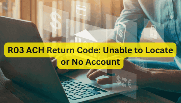 R03 ACH Return Code: Unable to Locate or No Account - Host Merchant ...