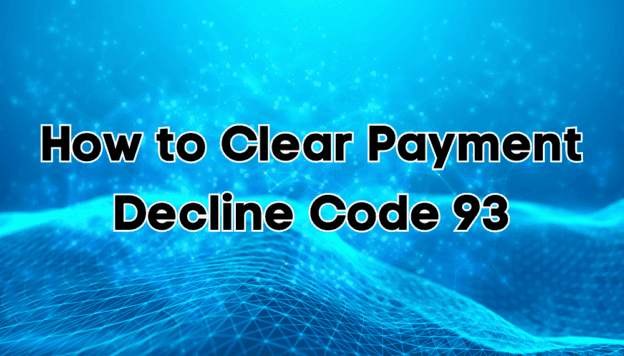 How to Clear Payment Decline Code 93 - Host Merchant Services